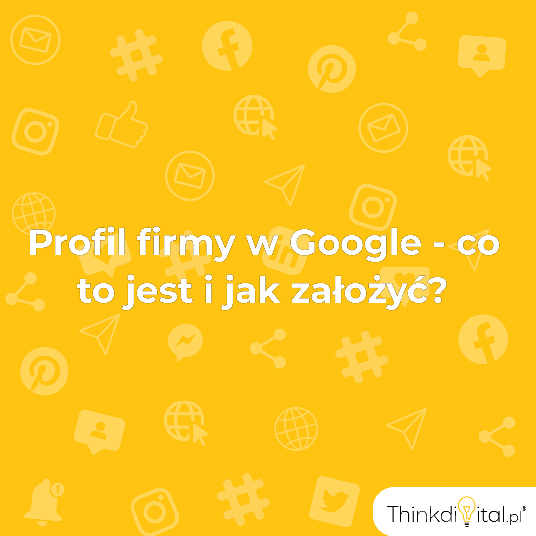 Profil firmy w Google - co to jest i jak założyć? - ThinkDigital.pl ... Profil firmy w Google - co to jest i jak założyć? - ThinkDigital.pl ...